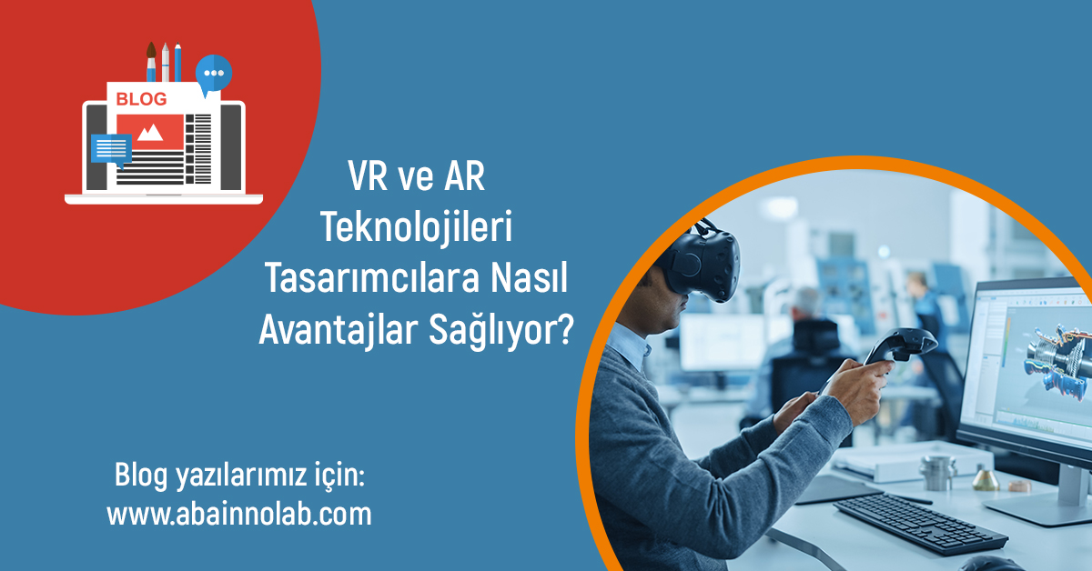 VR ve AR Teknolojileri Tasarımcılara Nasıl Avantajlar Sağlıyor? - Aba Innolab